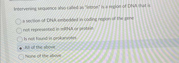 Solved Intervening sequence also called as "intron" is a | Chegg.com