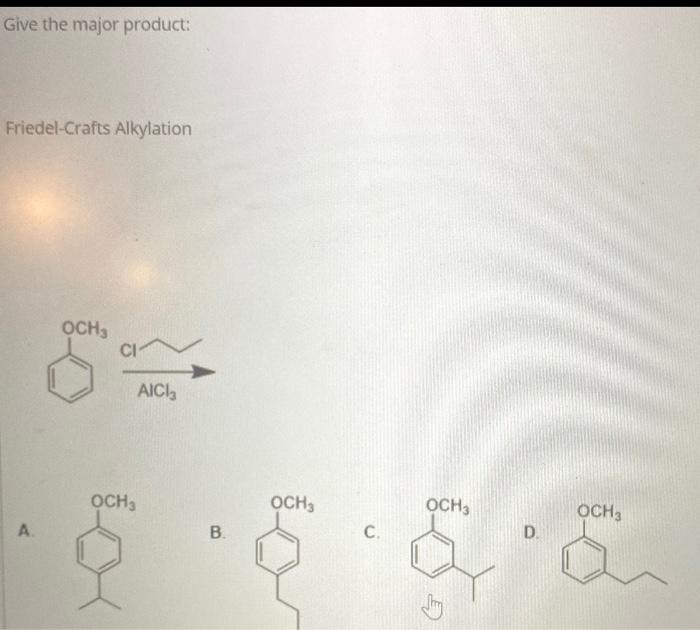Solved Give the major product: Friedel-Crafts Alkylation OCH | Chegg.com