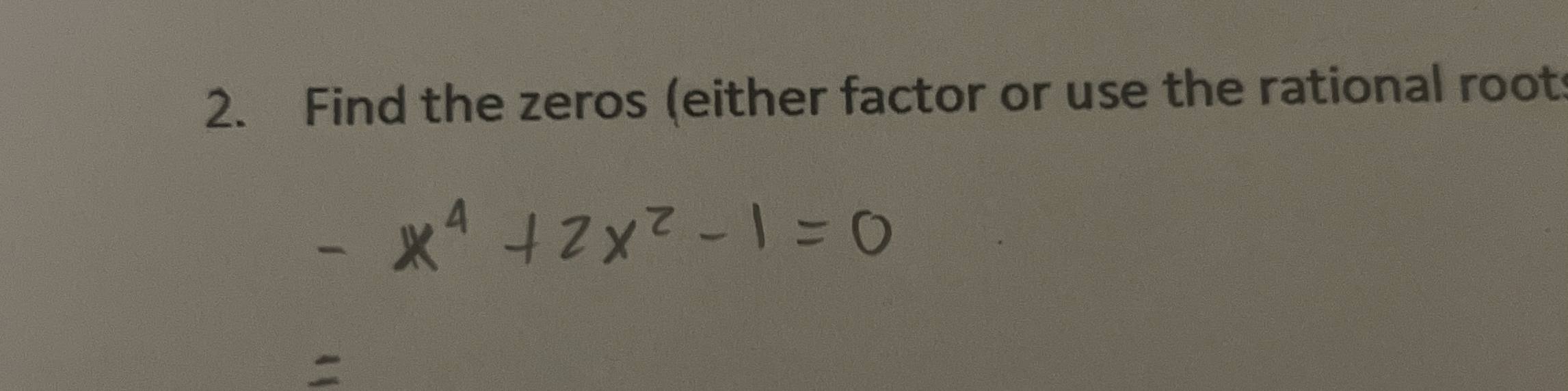 [Solved]: Find the zeros (either factor or use the rational