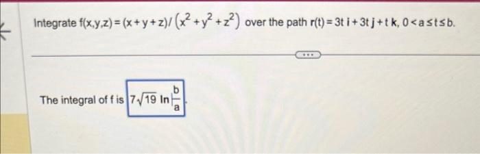Solved Integrate f(x,y,z)=(x+y+z)/(x2+y2+z2) over the path | Chegg.com
