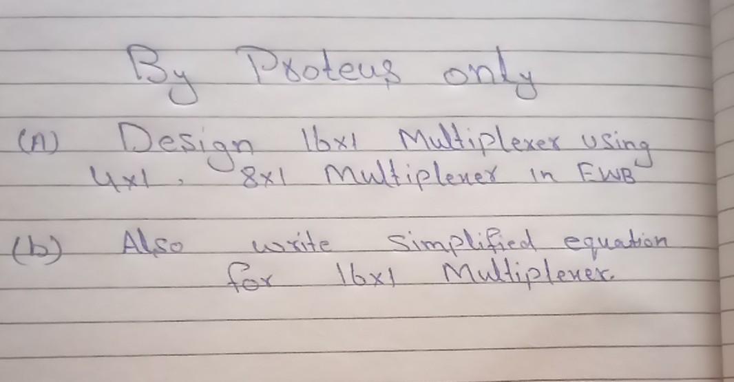 Solved By Proteus only Design 16x1 Multiplexer using 8x1 | Chegg.com