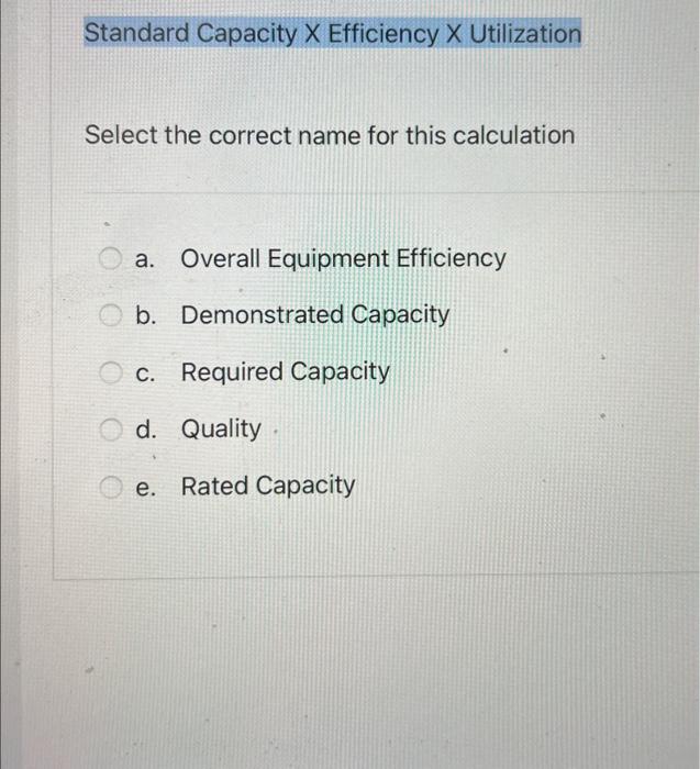 Solved Standard Capacity X Efficiency X Utilization Select | Chegg.com