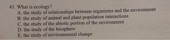 Solved 43. What is ecology? A. the study of relationships | Chegg.com