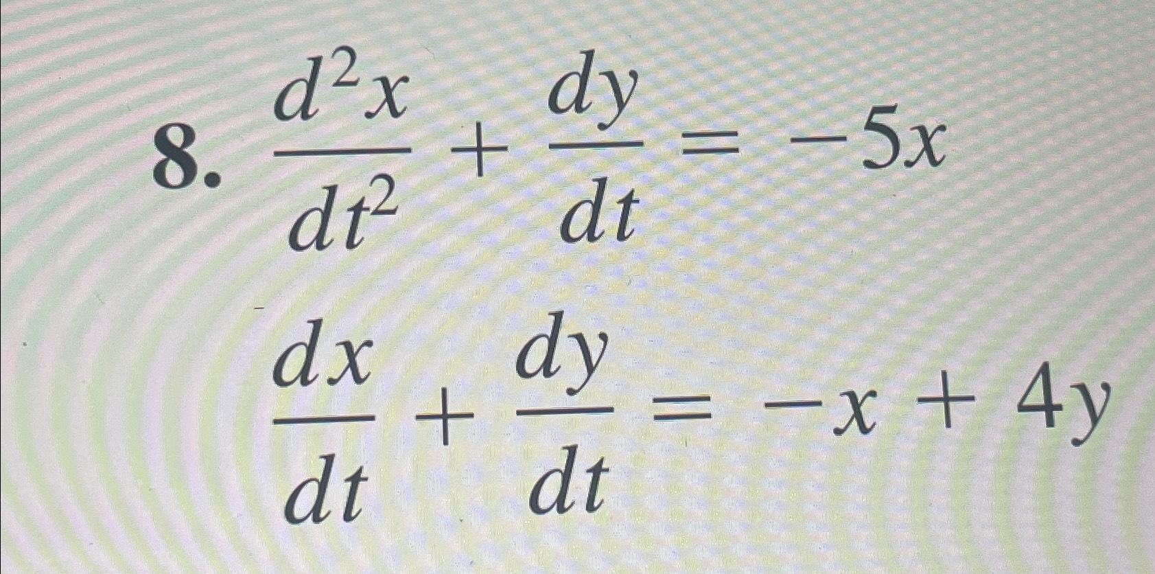 Solved d2xdt2+dydt=-5xdxdt+dydt=-x+4y,Solve using systematic | Chegg.com
