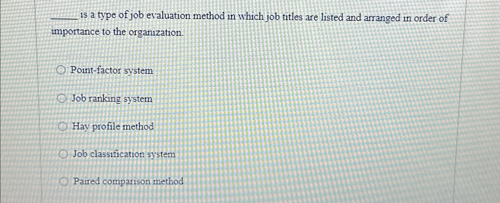 Solved is a type of job evaluation method in which job | Chegg.com