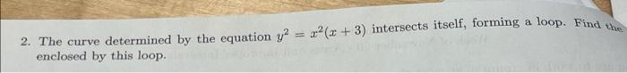 Solved 2. The curve determined by the equation y² enclosed | Chegg.com