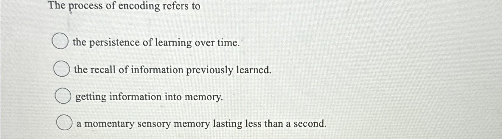 Solved The process of encoding refers tothe persistence of | Chegg.com