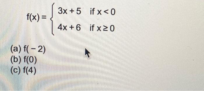 Solved f(x) = (a) f(-2) (b) f(0) (c) f(4) 3x+5 4x+6 if x