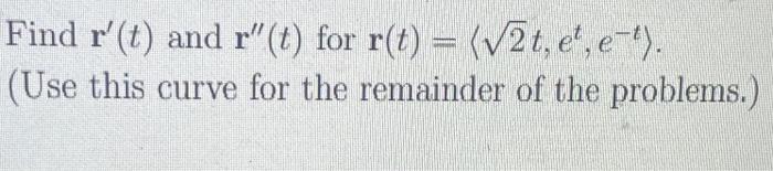 Solved Find r′(t) and r′′(t) for r(t)= 2t,et,e−t (Use this | Chegg.com