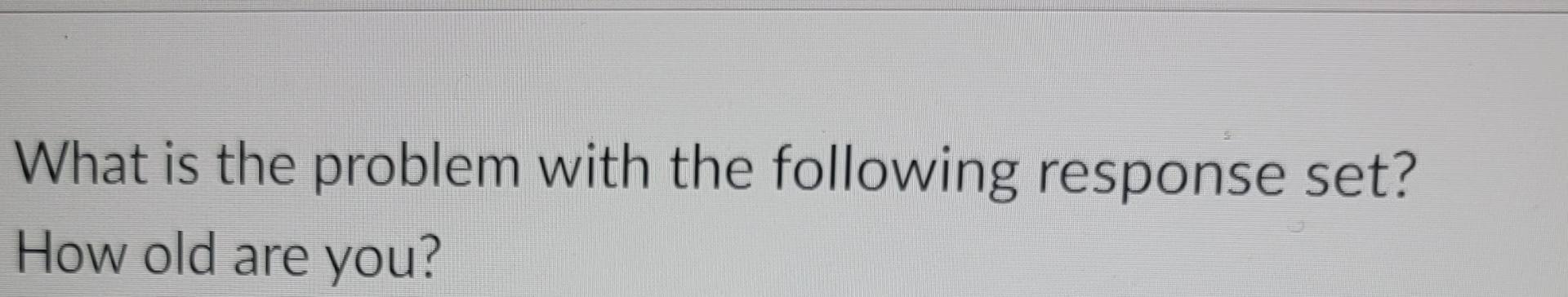 Solved What is the problem with the following response set? | Chegg.com