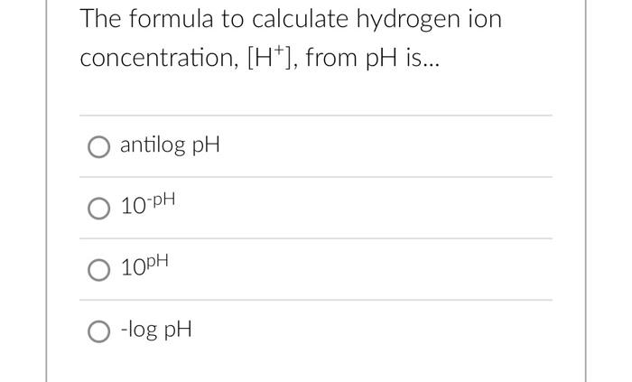 Solved The formula to calculate hydrogen ion concentration, | Chegg.com