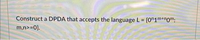 Solved = Construct a DPDA that accepts the language L = | Chegg.com