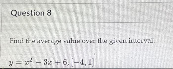 Solved Find the average value over the given interval. | Chegg.com