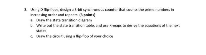 Solved 3. Using D flip-flops, design a 3-bit synchronous | Chegg.com