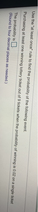 Solved Use the "at least once" rule to find the probability | Chegg.com