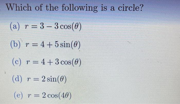 Solved Which of the following is a circle? (a) r=3−3cos(θ) | Chegg.com