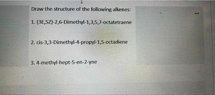 Solved Draw the structure of the following alkenes: 1. | Chegg.com