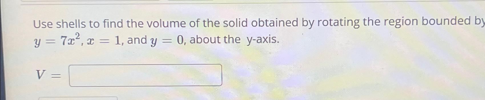 Solved Use shells to find the volume of the solid obtained | Chegg.com