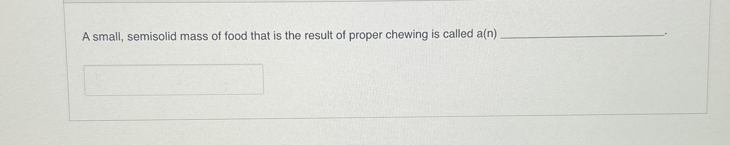 Solved A small, semisolid mass of food that is the result of | Chegg.com