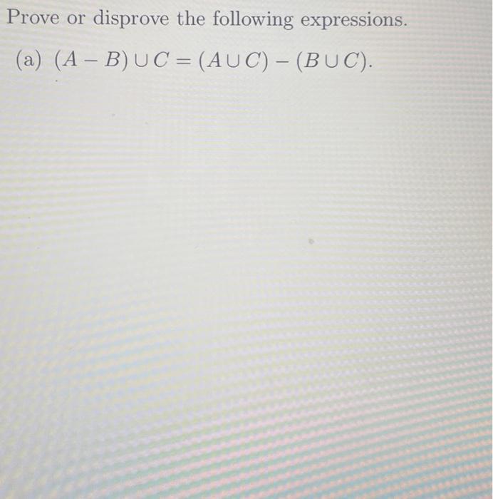 Solved Prove or disprove the following expressions. (a) | Chegg.com