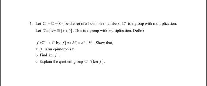 Solved 4. Let C = C-{0) be the set of all complex numbers. C | Chegg.com