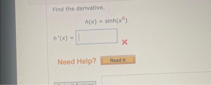 Solved Find the derivative. h(x)=sinh(x6) h′(x)= | Chegg.com
