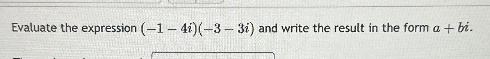 Solved Evaluate the expression (-1-4i)(-3-3i) ﻿and write the | Chegg.com