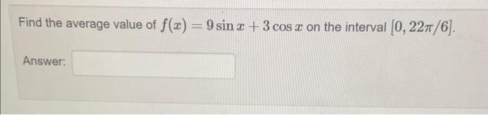 Solved Find the average value of f(x)=9sinx+3cosx on the | Chegg.com