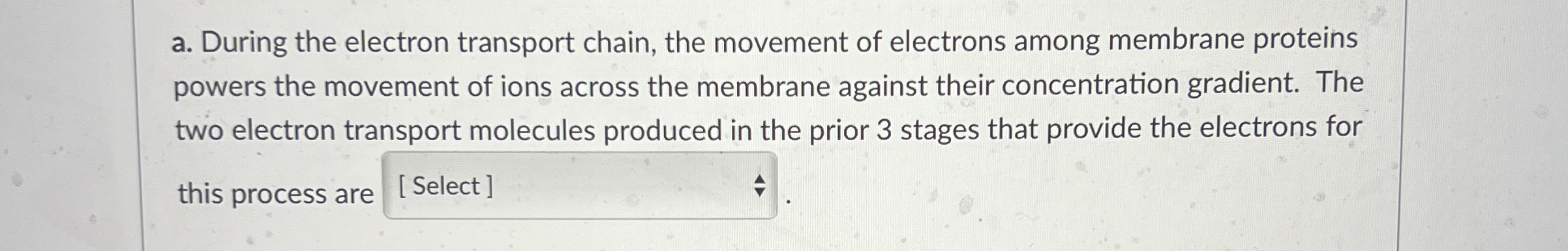 Solved a. ﻿During the electron transport chain, the movement | Chegg.com