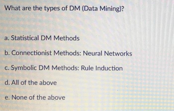 Solved What are the types of DM (Data Mining)? a. | Chegg.com