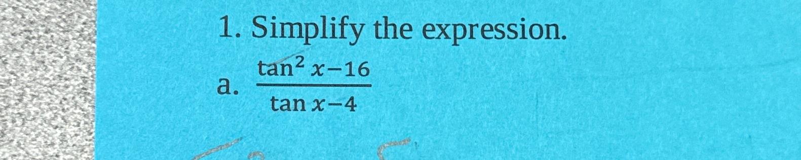 Solved Simplify the expression.a. tan2x-16tanx-4 | Chegg.com