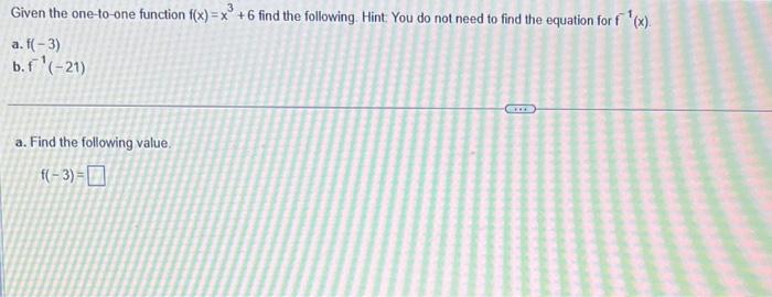 Solved Given the one-to-one function f(x)=x3+6 find the | Chegg.com