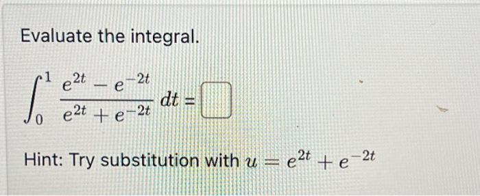 Solved Evaluate the integral. 1 e2te-2t e²t + e-2t S 0 dt = | Chegg.com