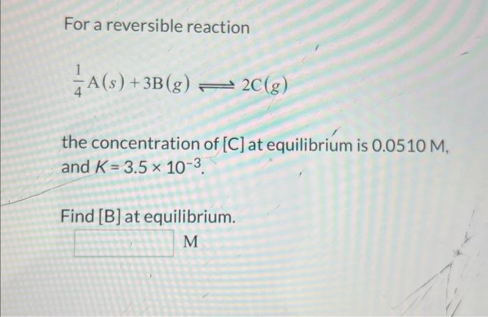 Solved For a reversible reaction 41 A(s)+3 B( g)⇌2C(g) the | Chegg.com
