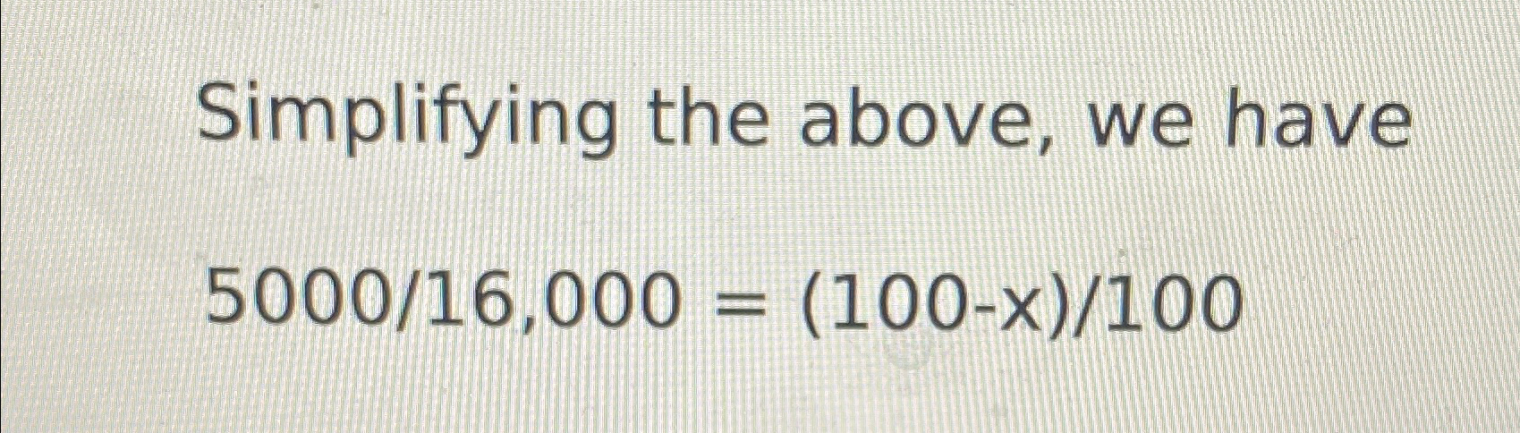 Solved Simplifying the above, we have500016,000=100-x100 | Chegg.com