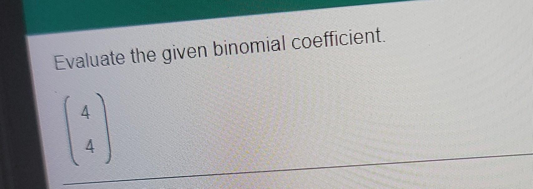 Solved Evaluate the given binomial coefficient. | Chegg.com