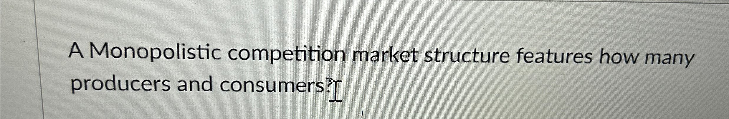Solved A Monopolistic competition market structure features | Chegg.com