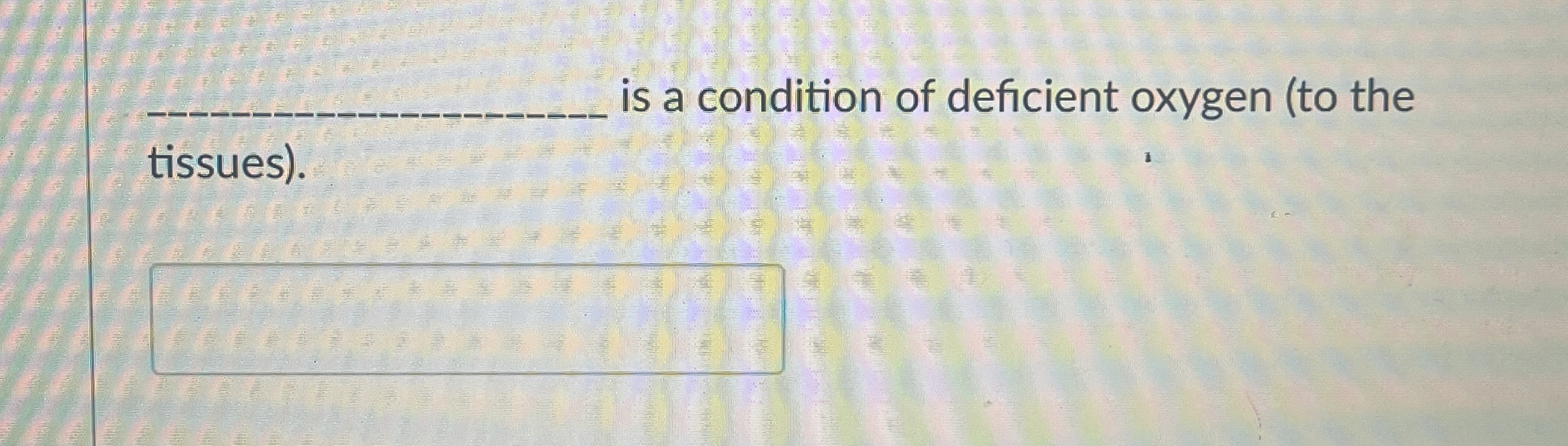 q,is a condition of deficient oxygen (to the | Chegg.com