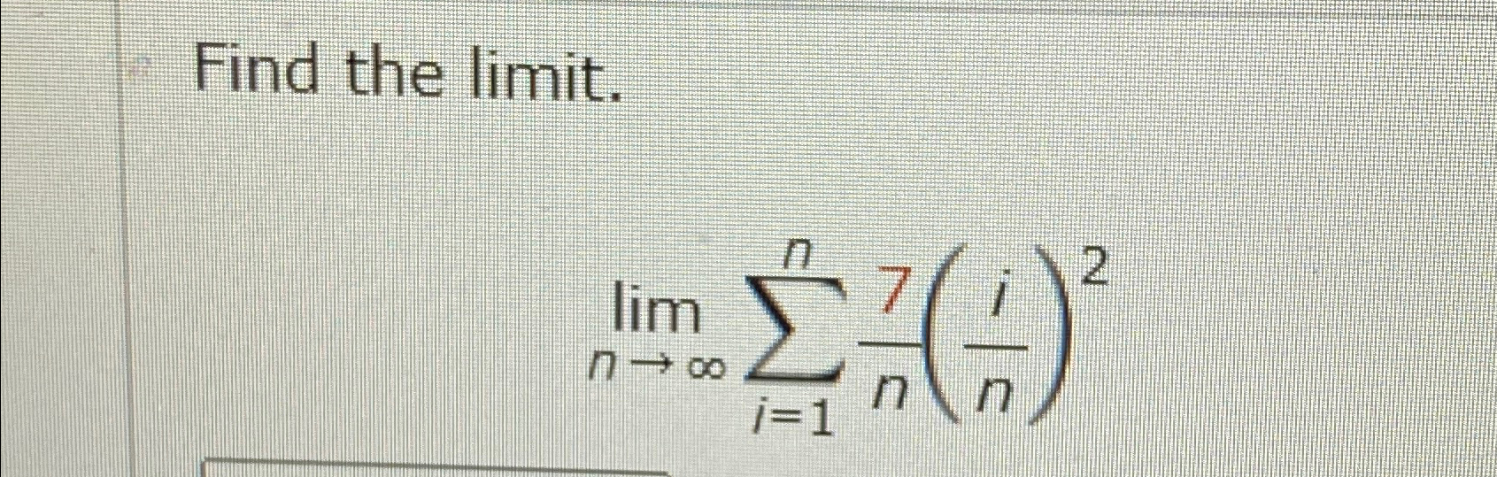 Solved Find the limit.limn→∞∑i=1n7n(in)2 | Chegg.com