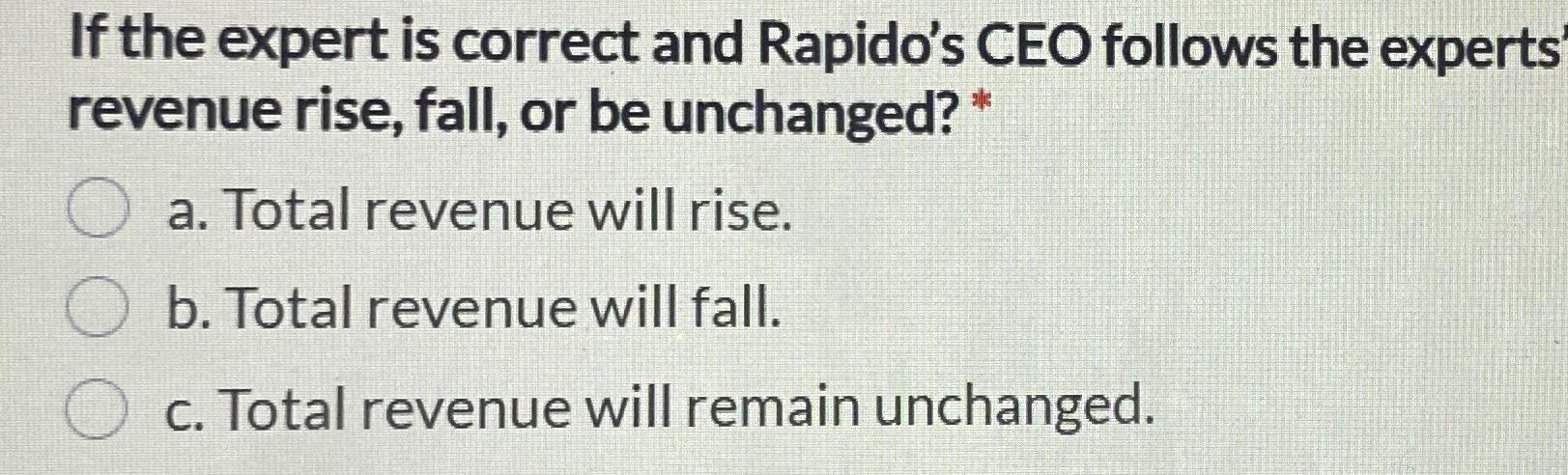 Solved If the expert is correct and Rapido's CEO follows the | Chegg.com