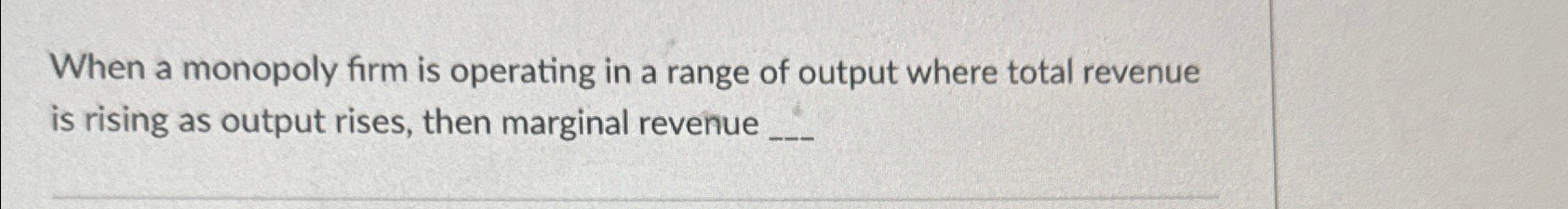 Solved When a monopoly firm is operating in a range of | Chegg.com