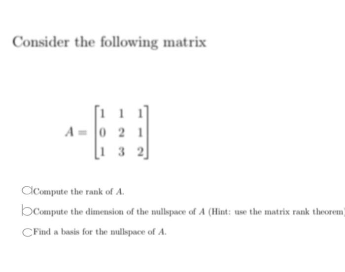 Solved Consider the following matrix A=⎣⎡101123112⎦⎤ Compute | Chegg.com