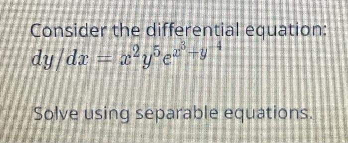 Solved Consider the differential equation: dy/dx = x²y³e²²+y | Chegg.com