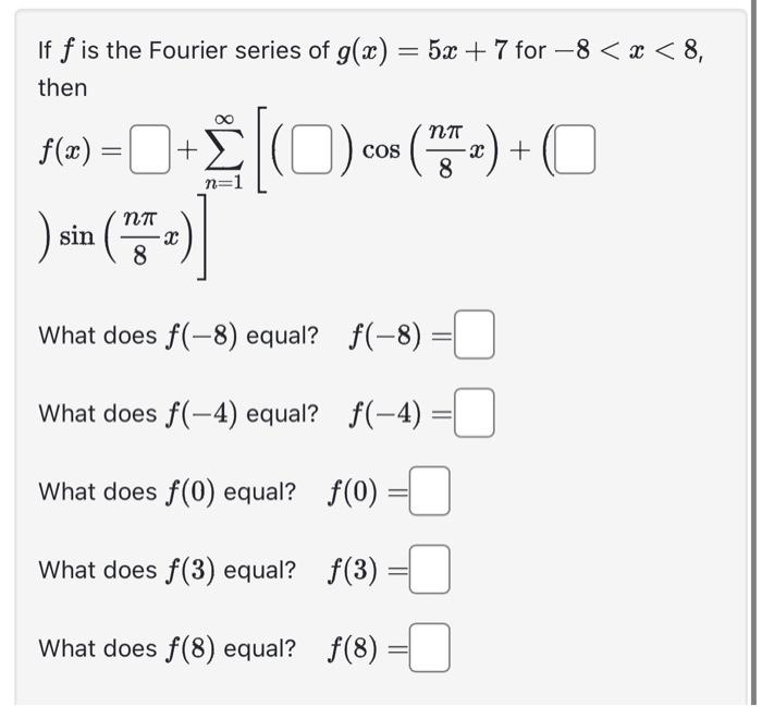 Solved If f is the Fourier series of g(x)=5x+7 for −8 | Chegg.com