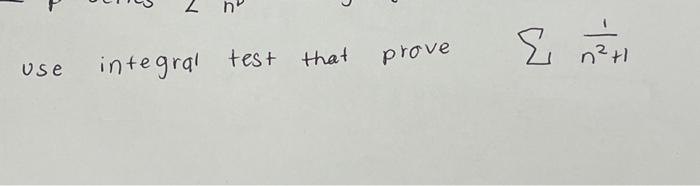 Solved use integral test that prove ∑n2+11 | Chegg.com