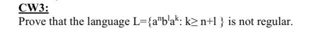 Solved CW3: Prove that the language L={a"blak: k> n+1 } is | Chegg.com