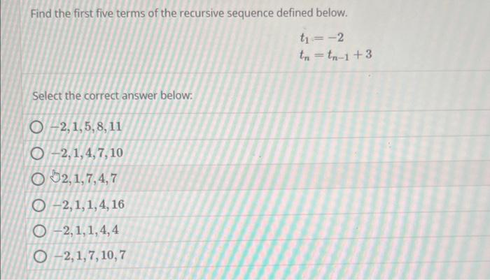 Solved Find the first five terms of the recursive sequence | Chegg.com