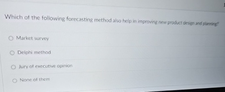 Solved Which of the following forecasting method also help | Chegg.com