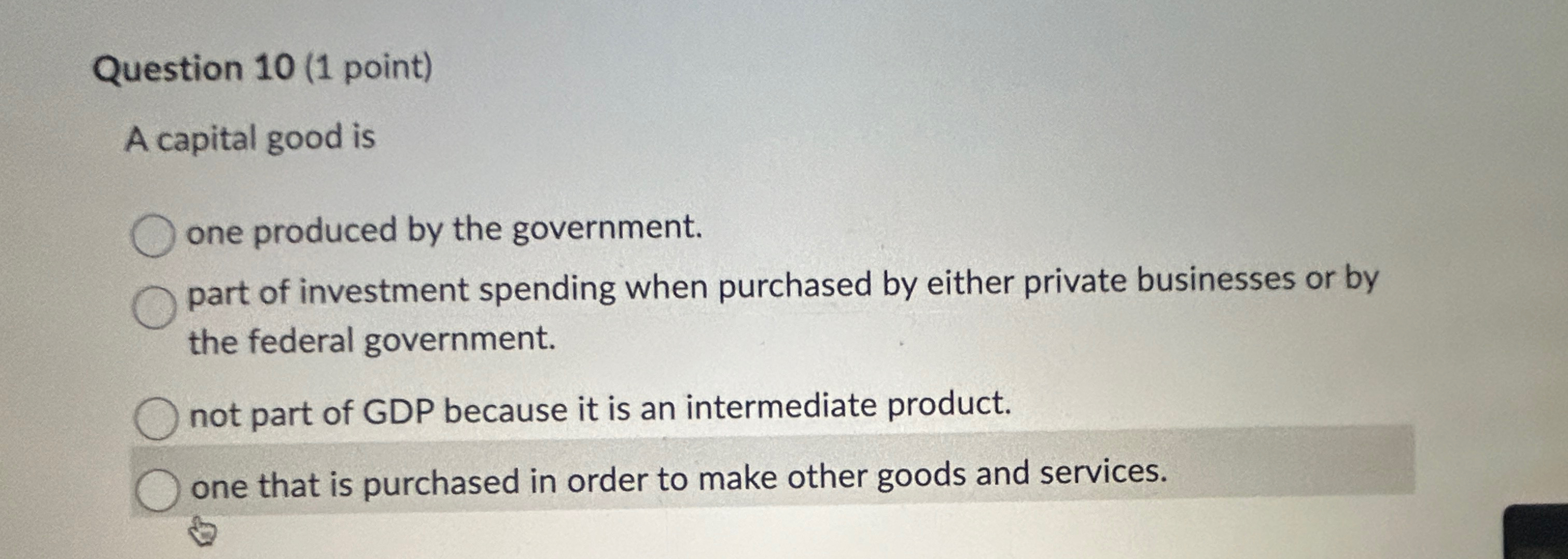 Solved Question 10 (1 ﻿point)A capital good isone produced | Chegg.com