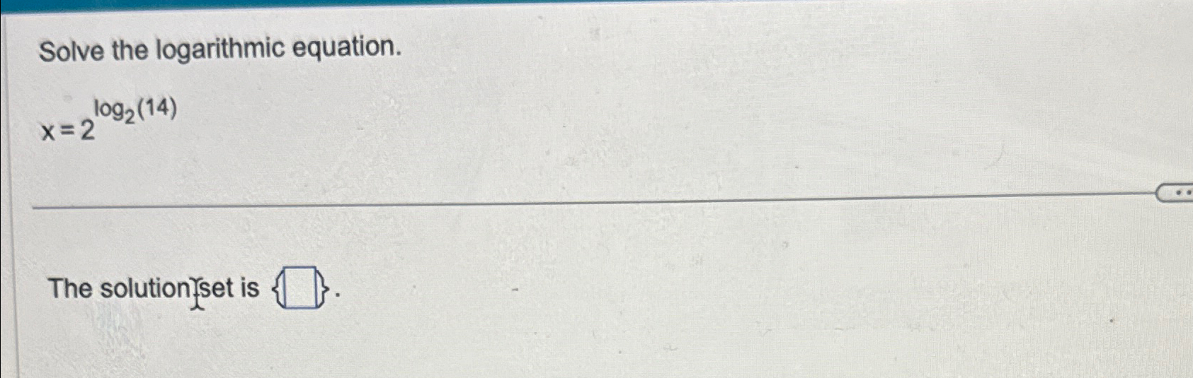 Solved Solve the logarithmic equation.x=2log2(14)The | Chegg.com